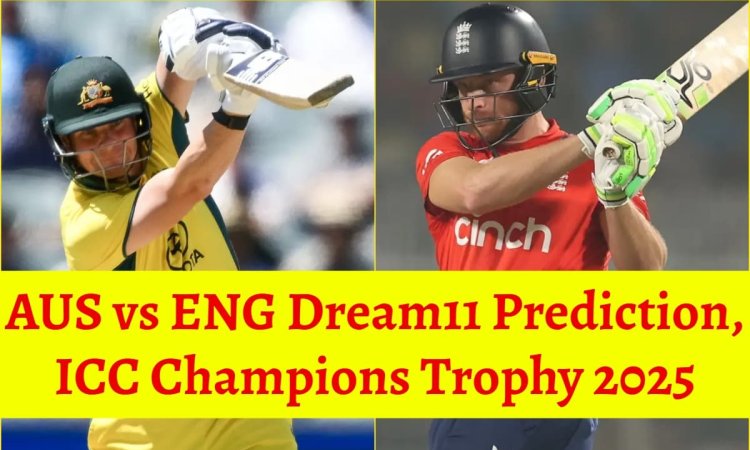 AUS vs ENG Dream11 Prediction, Champions Trophy 2025: स्टीव स्मिथ या जोस बटलर, किसे बनाएं कप्तान ...