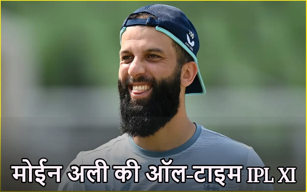 Moeen Ali ने चुनी अपनी ऑल-टाइम आईपीएल इलेवन, KKR के सिर्फ एक खिलाड़ी को दी जगह - Moeen Ali Picks ...
