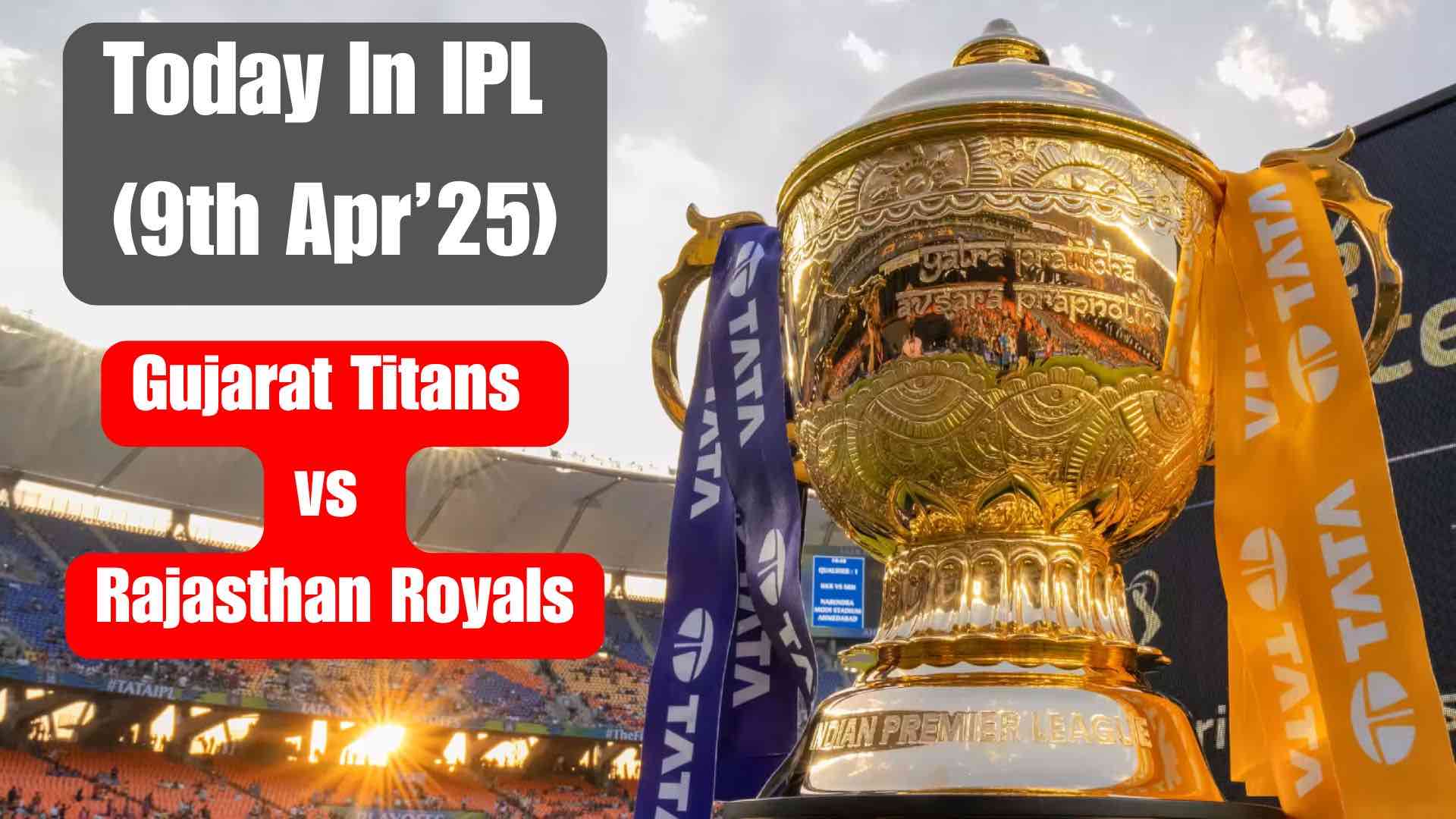 Today In IPL 2025: Gujarat Titans vs Rajasthan Royals (Match #23)