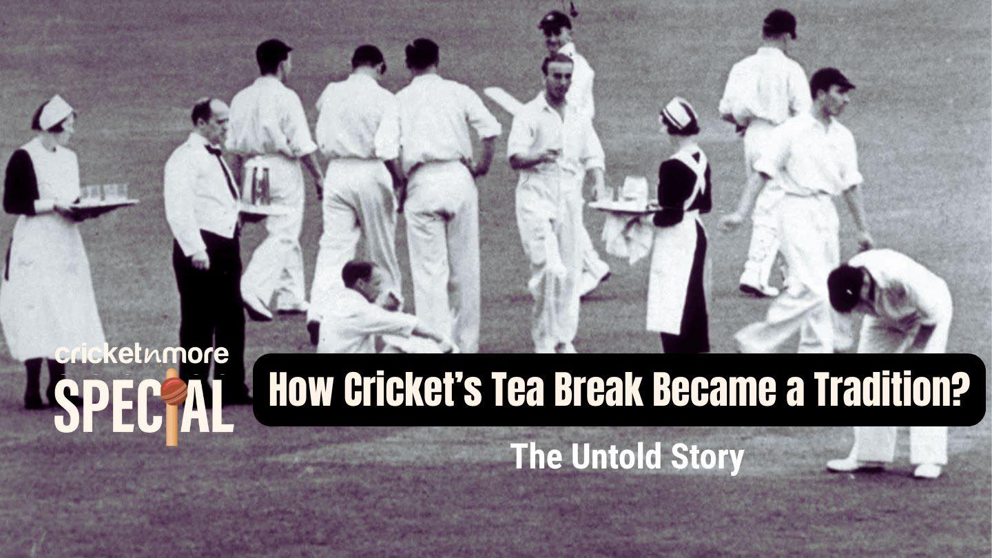 How Cricket’s Tea Break Became a Tradition: The Untold History On ...